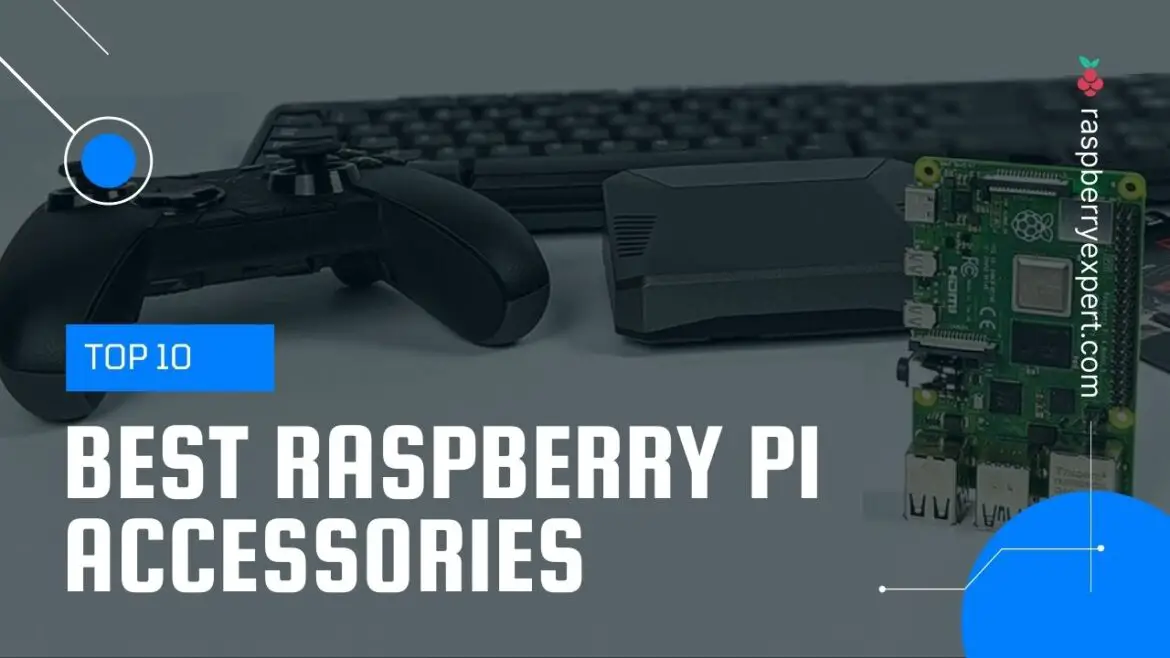 10 Best Raspberry Pi Accessories to Power up your Project